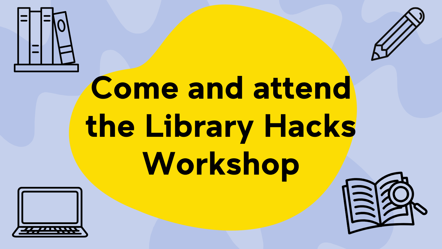 Learn to utilise the libraries on campus by attending the Library Hacks ...